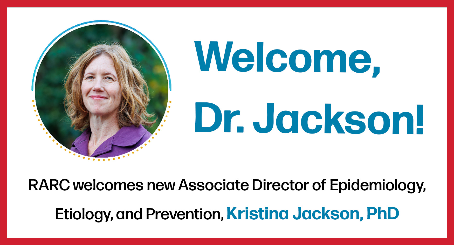 RARC Welcomes New Associate Director of Epidemiology, Etiology, and Prevention, Kristina Jackson ...